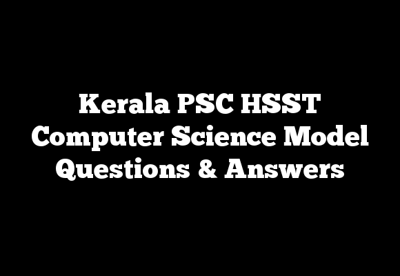 Kerala PSC HSST Computer Science Model Questions & Answers » PSCNET Kerala PSC HSST Computer Science Model Questions & Answers » PSCNET